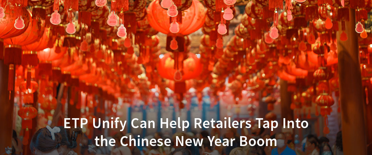 Leveraging ETP Unify for Chinese New Year Sales