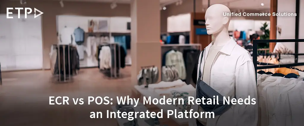ECR vs POS: Why Modern Retail Needs an Integrated POS System