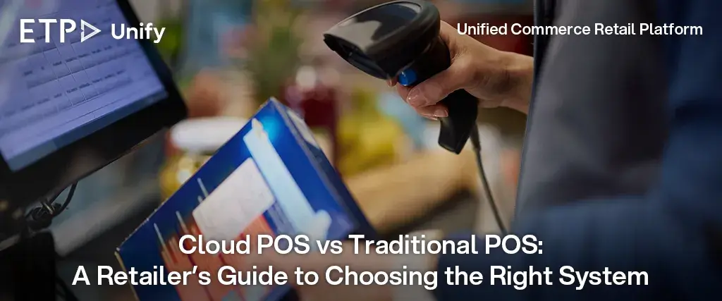 Cloud POS vs Traditional POS | ETP Unify Guide