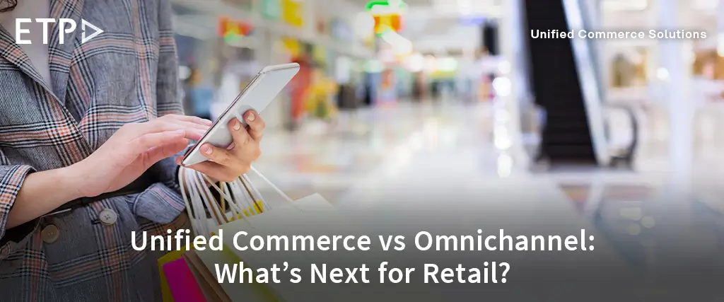 Unified Commerce vs Omnichannel: The Future of Retail Systems You Need ...